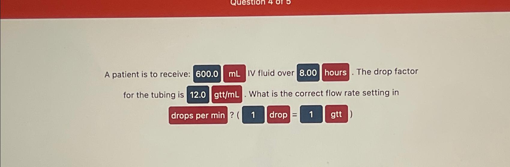 Solved A patient is to receive: 600.0mL ﻿IV fluid over 8.00 | Chegg.com