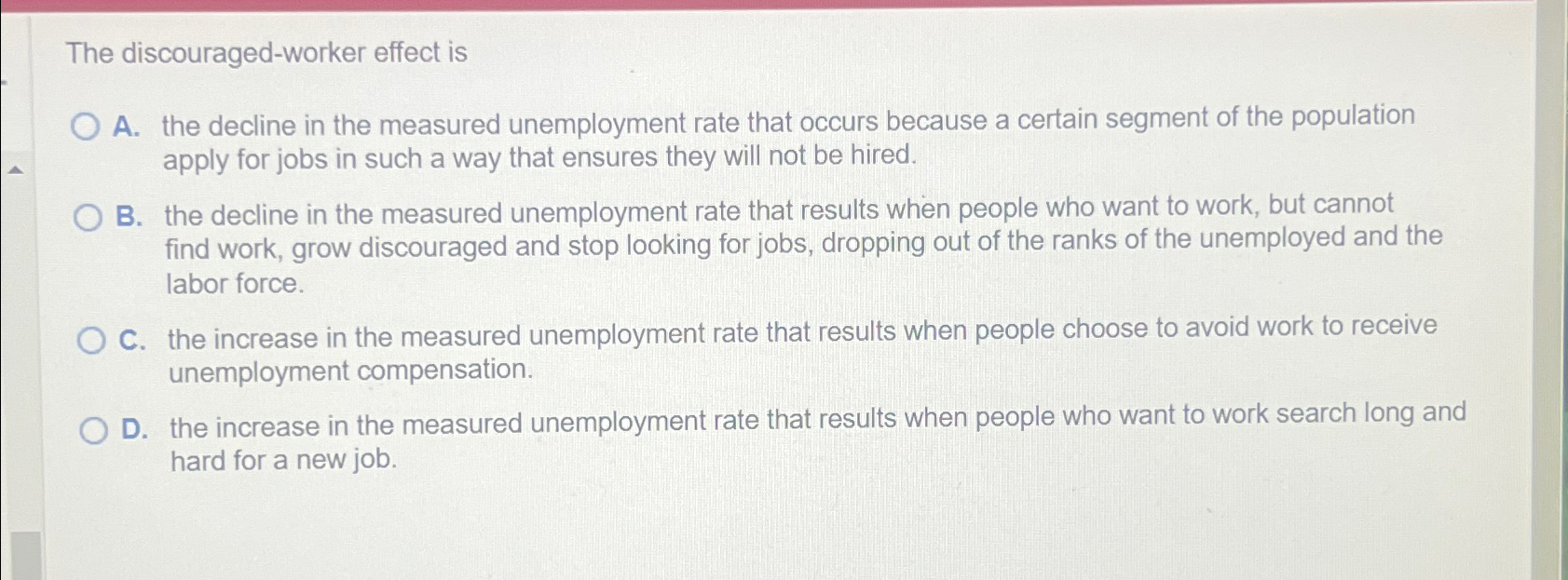 Solved The discouraged-worker effect isA. ﻿the decline in | Chegg.com