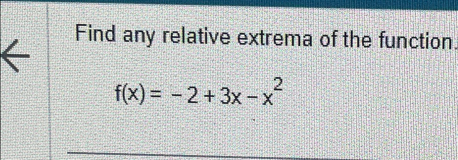 Solved Find any relative extrema of the | Chegg.com