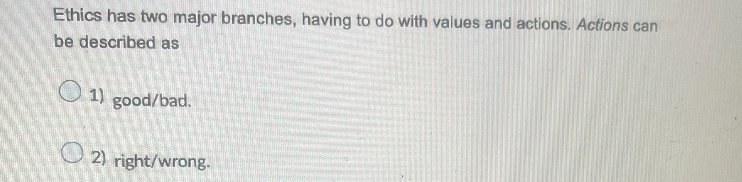 Solved Ethics has two major branches, having to do with | Chegg.com