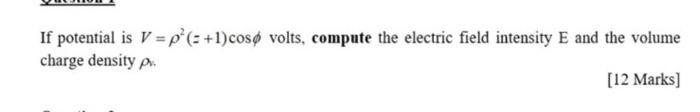 Solved If potential is V=ρ2(z+1)cosϕ volts, compute the | Chegg.com