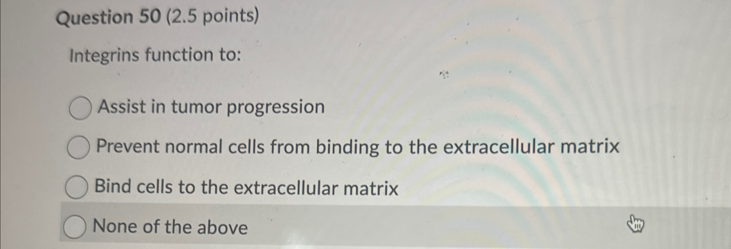 Solved Question 50 (2.5 ﻿points)Integrins function to:Assist | Chegg.com