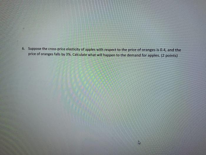 Solved 6. Suppose the cross-price elasticity of apples with | Chegg.com