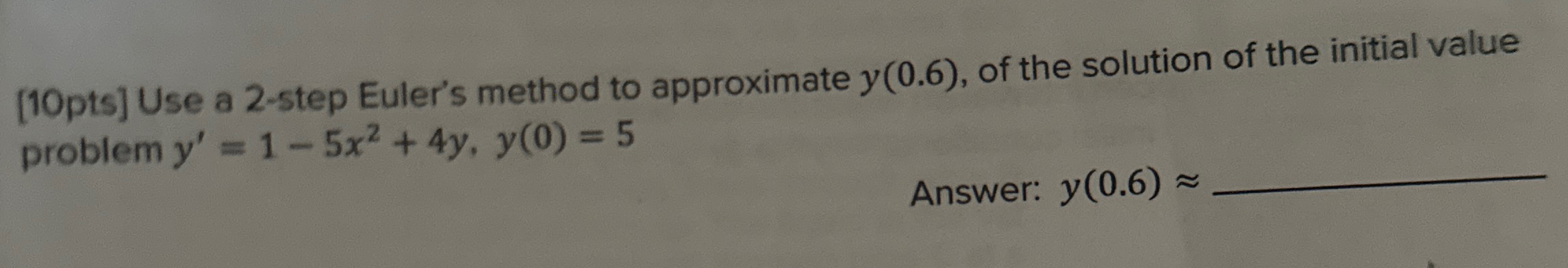 Solved [10pts] ﻿Use a 2 -step Euler's method to approximate | Chegg.com