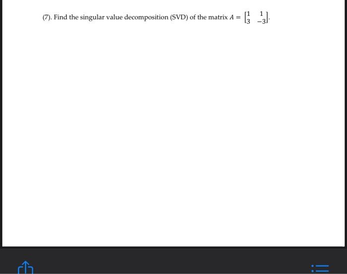 Solved 1 (7). Find the singular value decomposition (SVD) of | Chegg.com