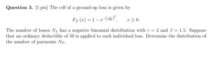 Solved Question 3. [5 pts] The cdf of a ground-up loss is | Chegg.com