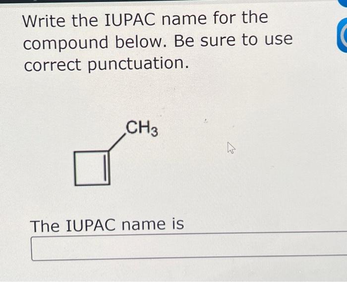 Solved Write the IUPAC name for the compound below. Be sure | Chegg.com