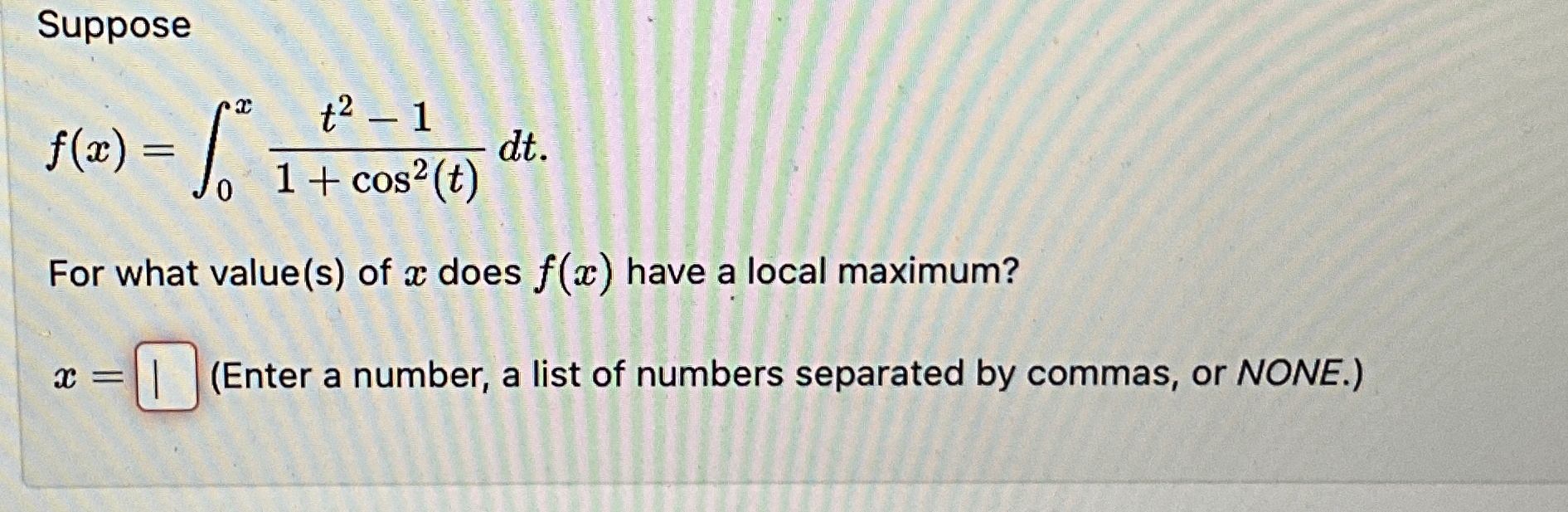 Solved Supposef(x)=∫0xt2-11+cos2(t)dtFor what value(s) ﻿of x | Chegg.com