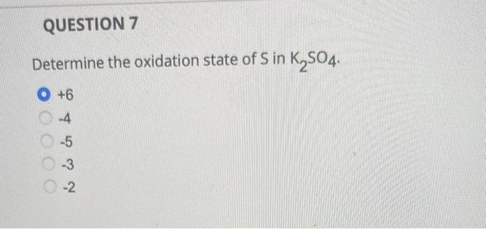 Solved Determine the oxidation state of Sin K2SO4. +6 −4 −5 | Chegg.com