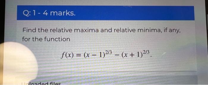 Solved Find the relative maxima and relative minima, if any, | Chegg.com