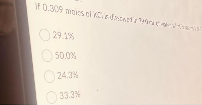 Solved If 0.309 moles of KCl is dissolved in 79.0 mL of | Chegg.com