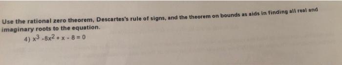 Solved Use the rational zero theorem, Descartes's rule of | Chegg.com