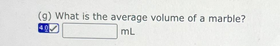 Solved (g) ﻿What is the average volume of a marble?4.0. mL | Chegg.com