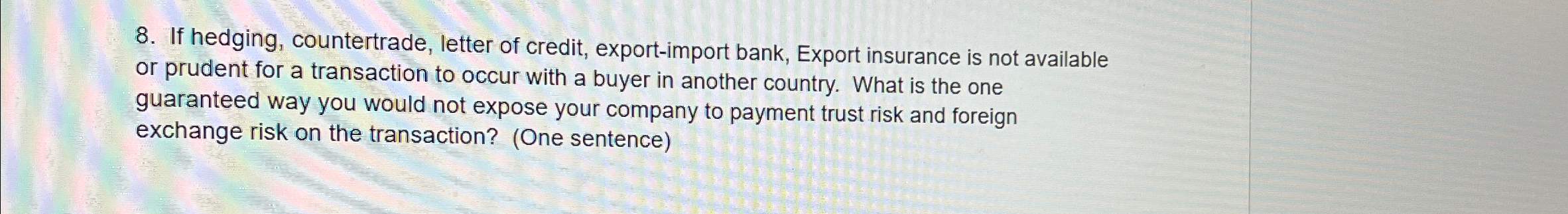 Solved If hedging, countertrade, letter of credit, | Chegg.com
