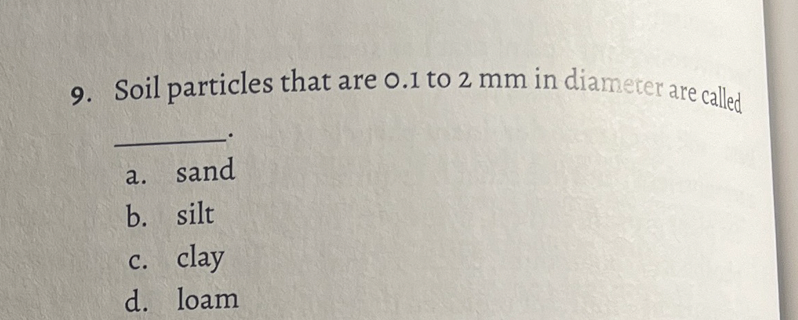 Solved Soil particles that are 0.1 ﻿to 2 ﻿mm in diameter are | Chegg.com