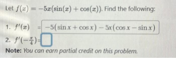Solved Let f(x)=−5x(sin(x)+cos(x)). Find the following: 1. | Chegg.com