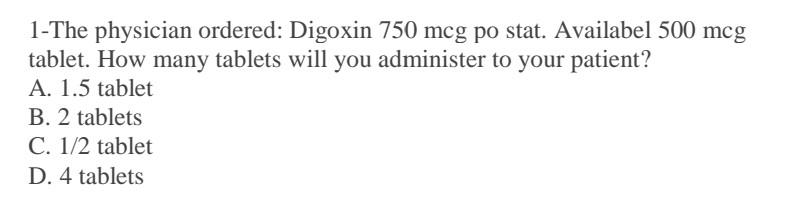 Solved 1-The physician ordered: Digoxin 750mcg ﻿po stat. | Chegg.com
