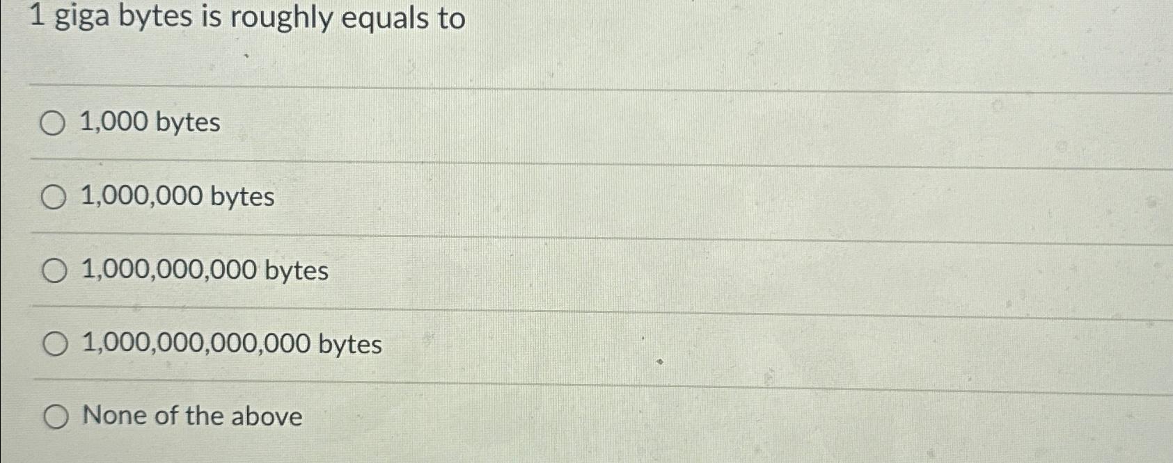 Solved 1 giga bytes is roughly equals to1,000 | Chegg.com Solved 1 giga bytes is roughly equals to1,000 | Chegg.com