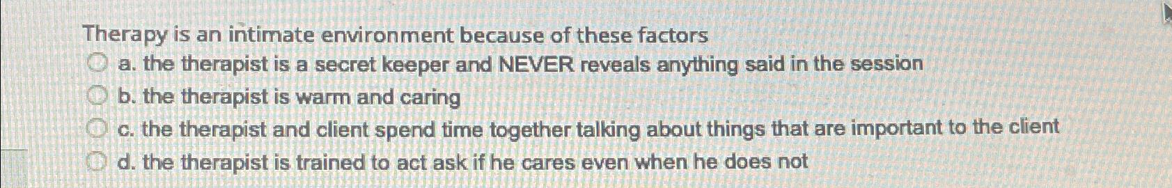 Solved Therapy is an intimate environment because of these | Chegg.com