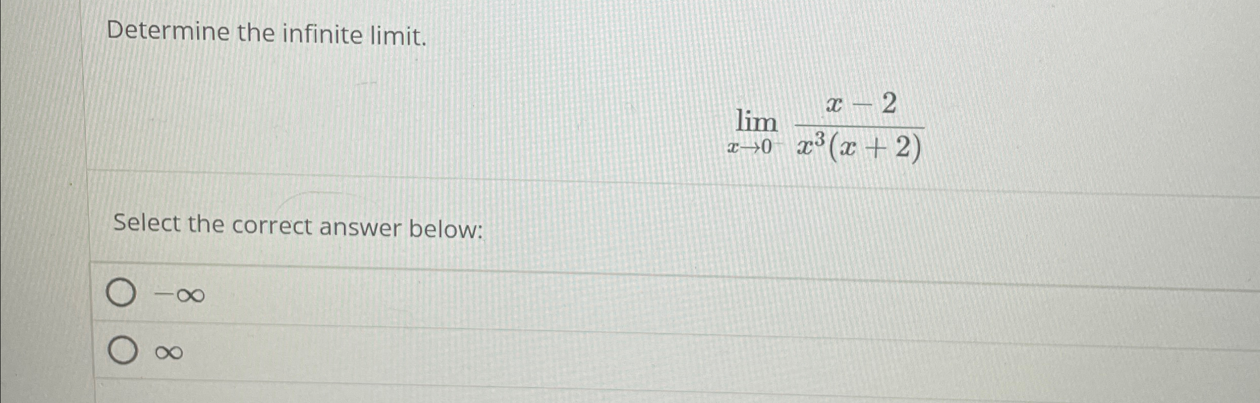Solved Determine the infinite limit.limx→0x-2x3(x+2)Select | Chegg.com