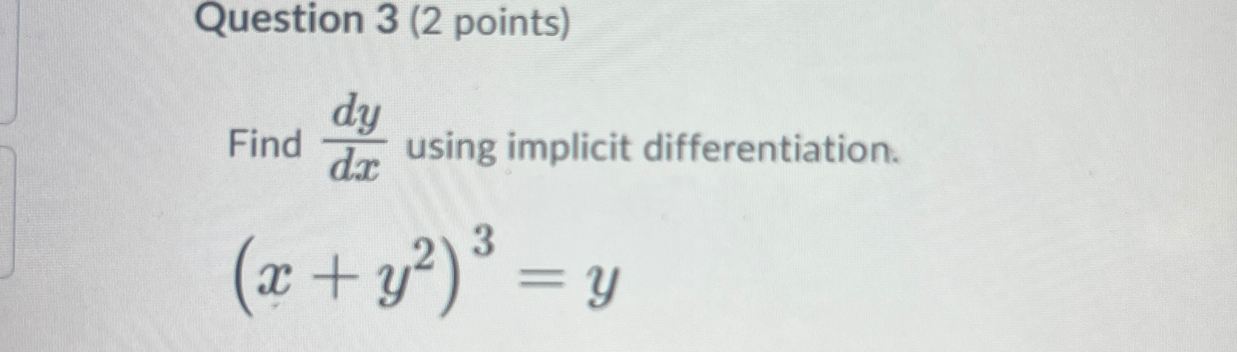 Solved Question 3 (2 ﻿points)Find dydx ﻿using implicit | Chegg.com