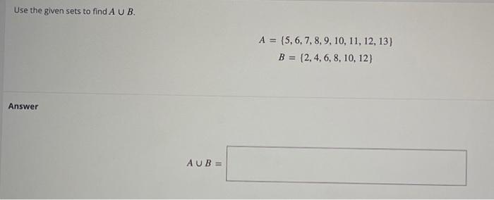Solved Use the given sets to find A U B. Answer AUB= A (5, | Chegg.com