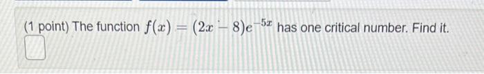 Solved (1 point) The function f(x)=(2x−8)e−5x has one | Chegg.com