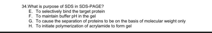 Solved 34. What is purpose of SDS in SDS-PAGE? E. To | Chegg.com