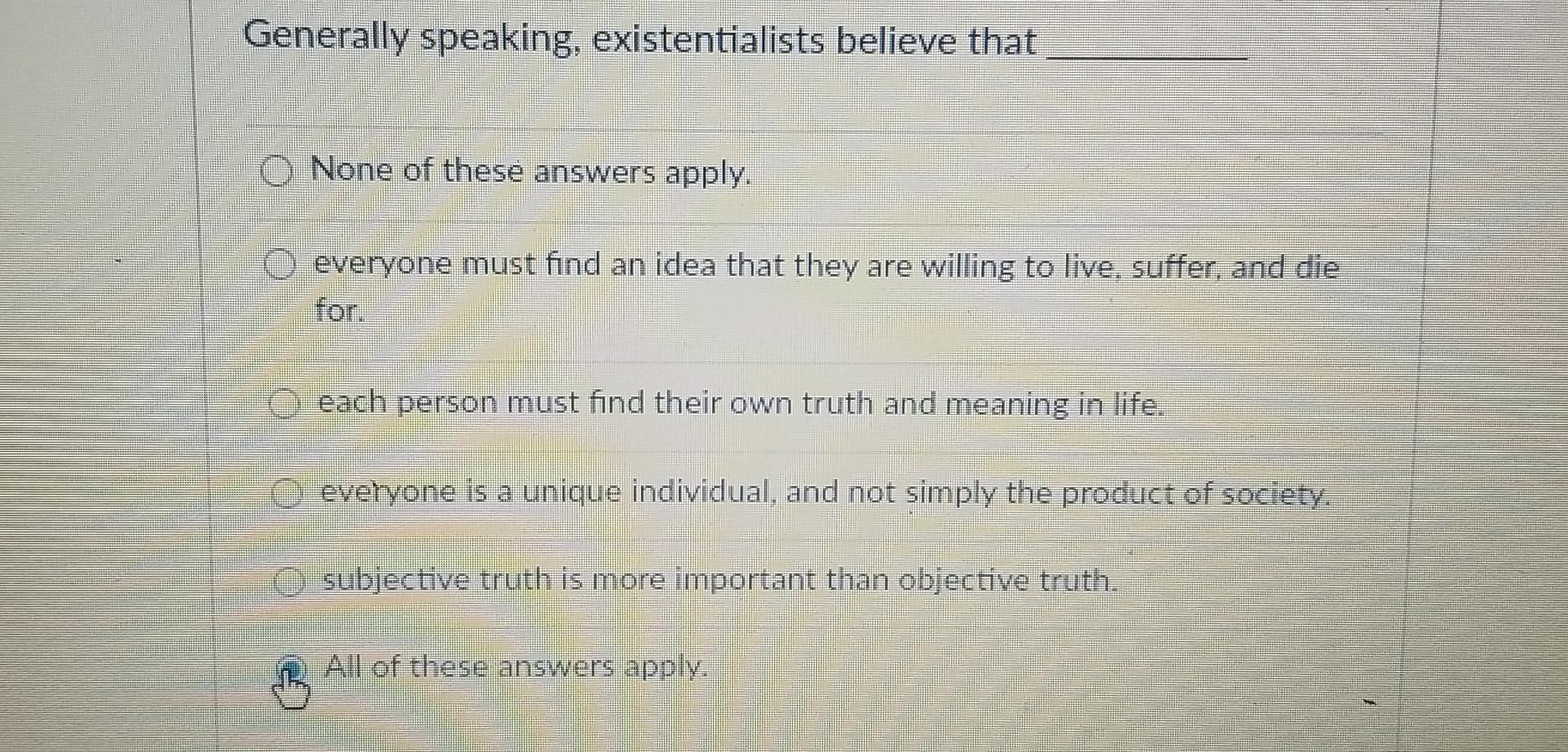 Solved Generally speaking, existentialists believe thatNone | Chegg.com