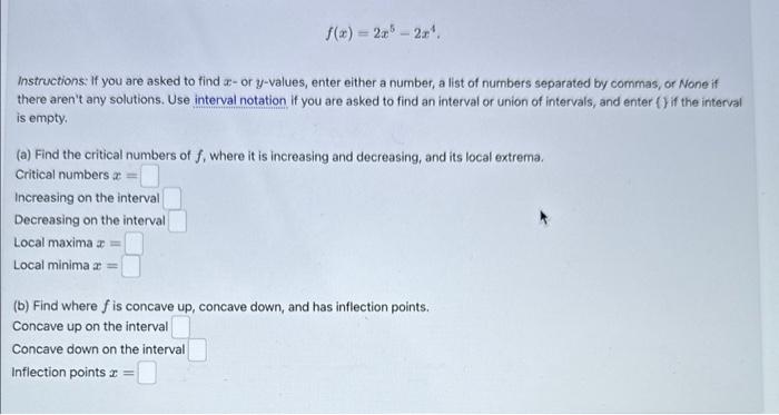 Solved f(x)=2x5−2x4 Instructions: If you are asked to find x | Chegg.com