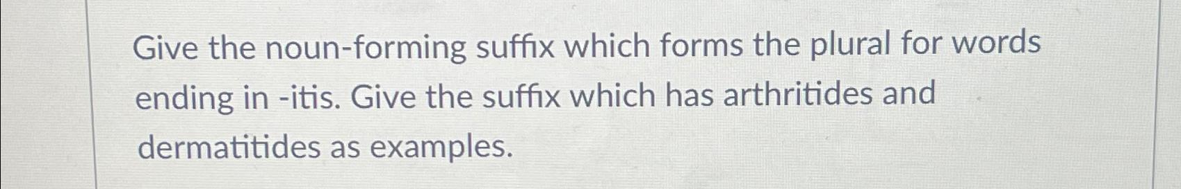 Solved Give the noun-forming suffix which forms the plural | Chegg.com