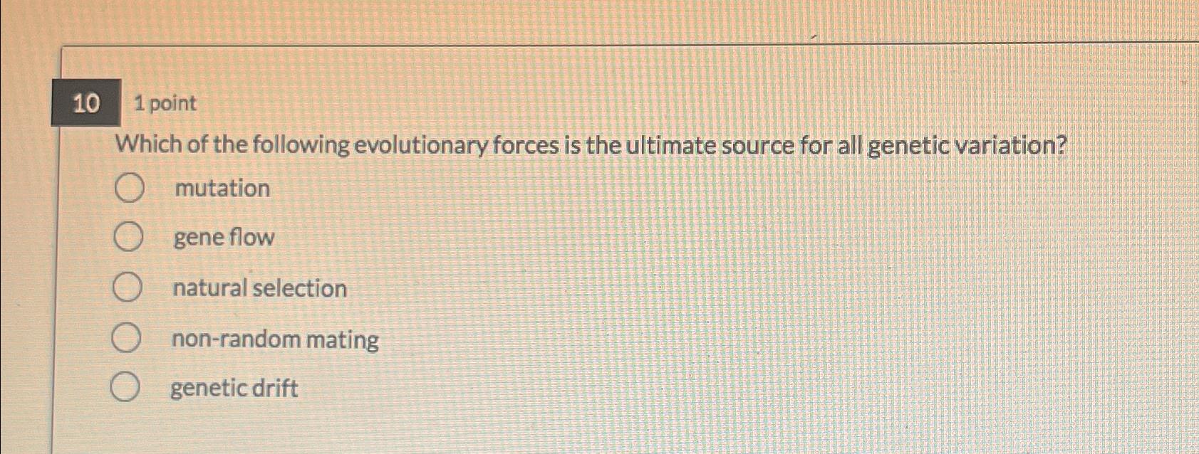 Solved 101 ﻿pointWhich of the following evolutionary forces | Chegg.com