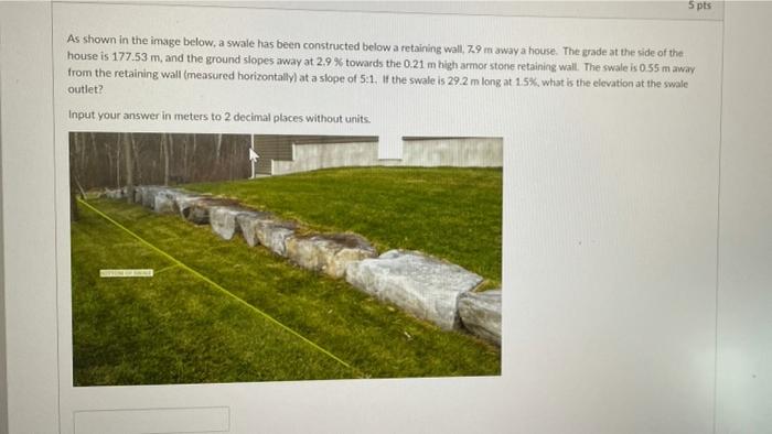 Solved 5 pts As shown in the image below, a swale has been | Chegg.com