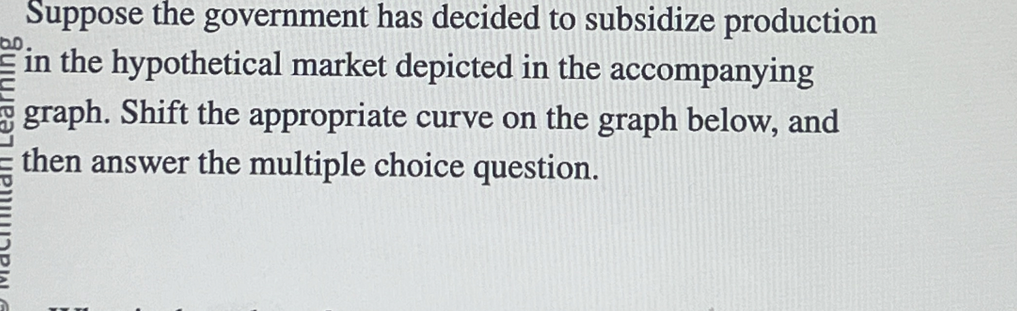 Solved Suppose the government has decided to subsidize | Chegg.com