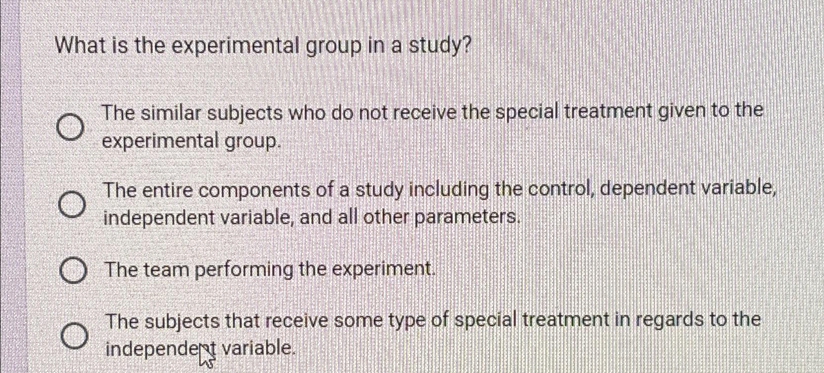 Solved What is the experimental group in a study?\\nThe | Chegg.com