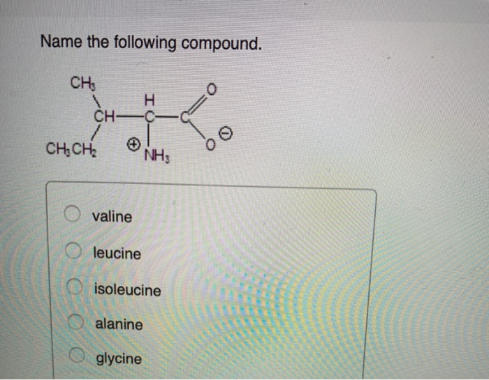 Solved Name the following compound. CHE H CHC CH.CH NH3 | Chegg.com