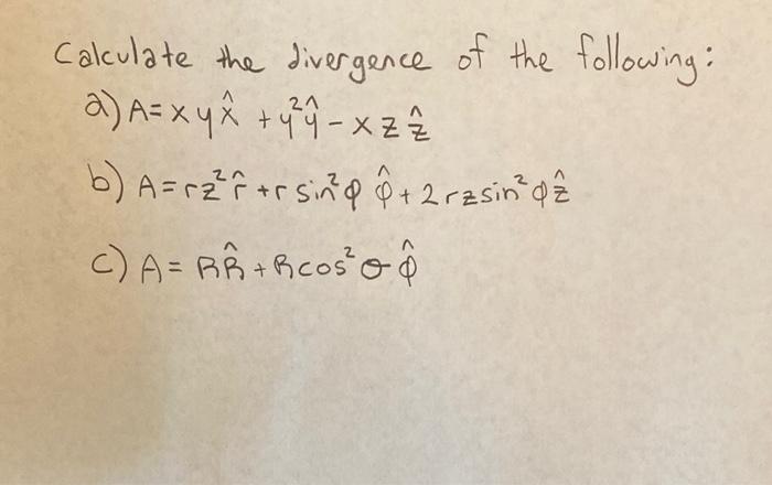 Solved Calculate the divergence of the following: a) | Chegg.com