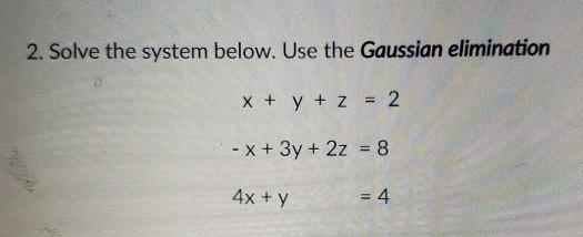 Solved 2. Solve the system below. Use the Gaussian | Chegg.com