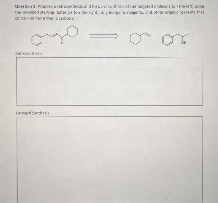 Solved Question 2. Propose a retrosynthesis and forward | Chegg.com