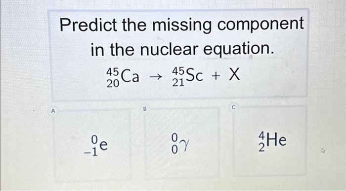 Solved A Predict the missing component in the nuclear | Chegg.com