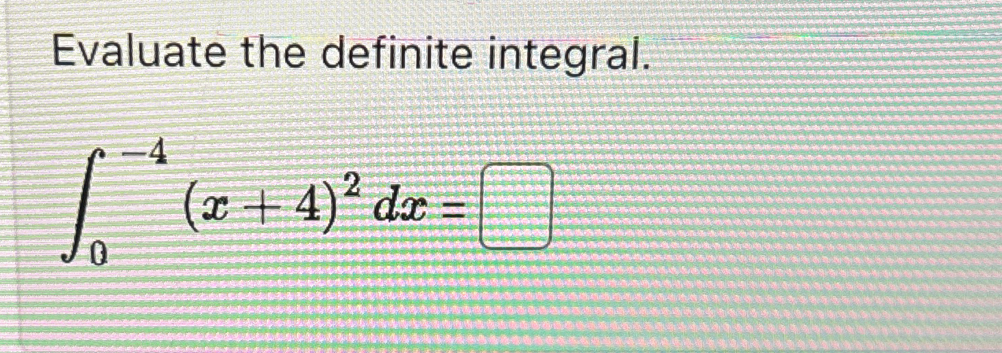 Solved Evaluate the definite integral.∫0-4(x+4)2dx= | Chegg.com