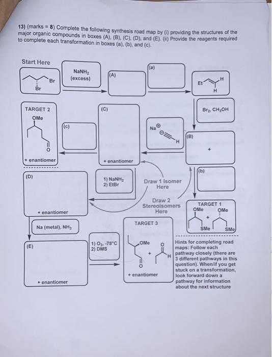 Solved 13) (marks = 8) Complete the following synthesis road | Chegg.com