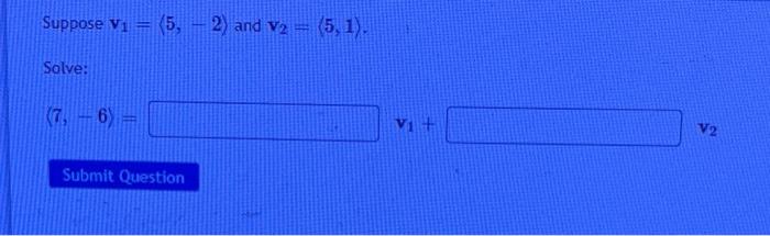 Solved Suppose v1= 5,−2 and v2=(5,1 . Solve: (7,−6)= | Chegg.com