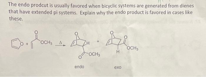 Solved The endo prodcut is usually favored when bicyclic | Chegg.com