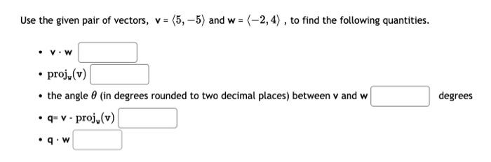 Solved Use the given pair of vectors, v= 5,−5 and w= −2,4 , | Chegg.com