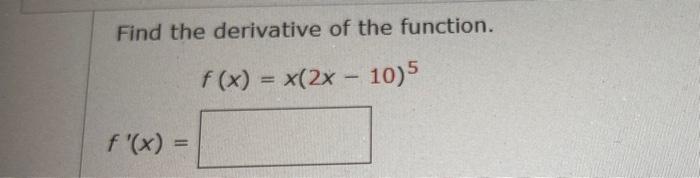 Solved Find the derivative of the function. f(x)=x(2x−10)5 | Chegg.com