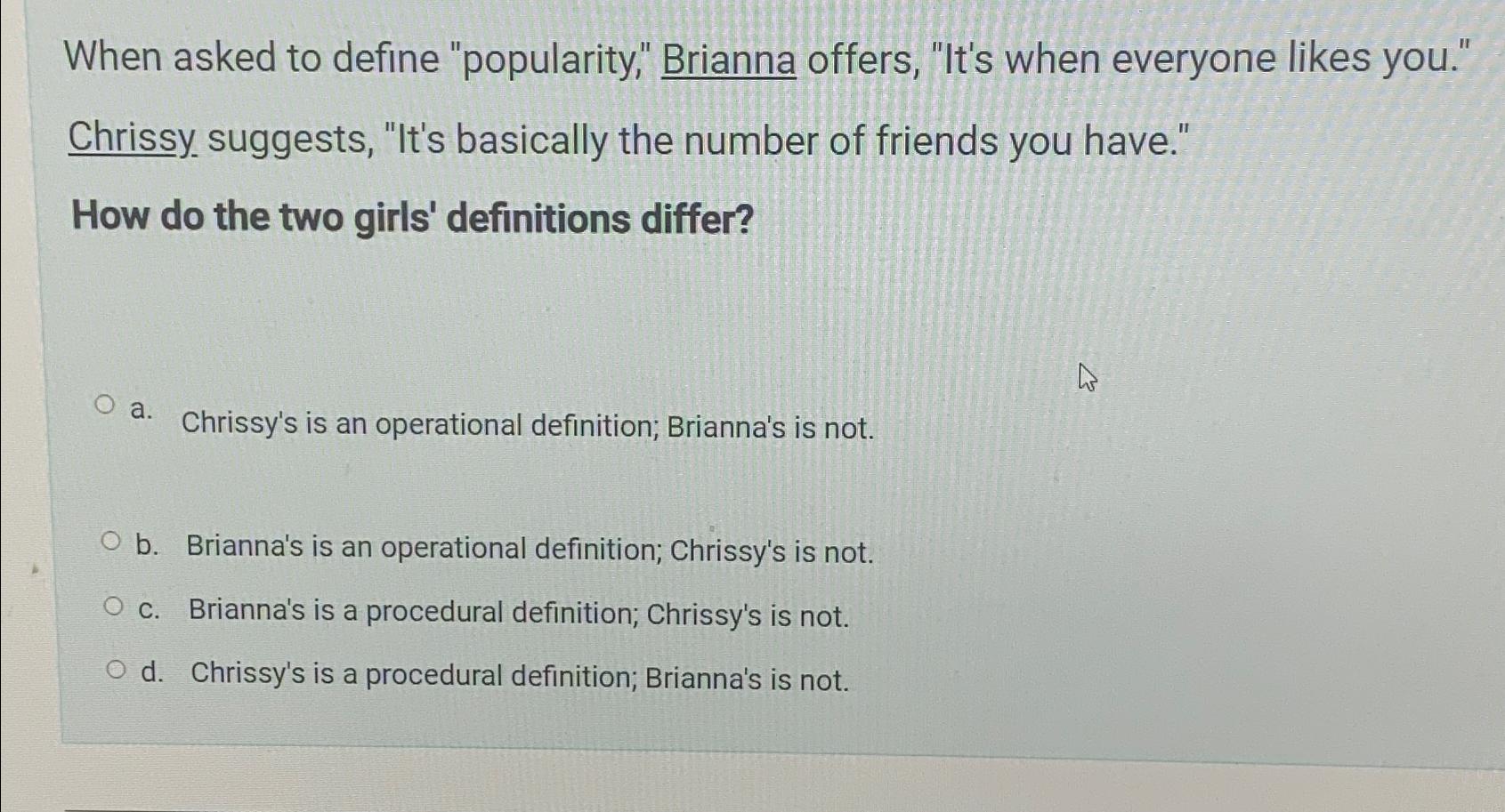 Solved When asked to define "popularity," Brianna offers, | Chegg.com