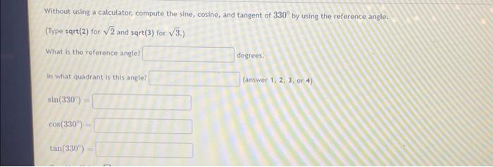 Solved Without using a calculator, compute the sine, cosine, | Chegg.com
