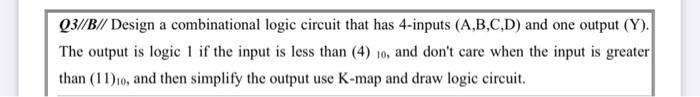 Solved Q3//B// Design a combinational logic circuit that has | Chegg.com