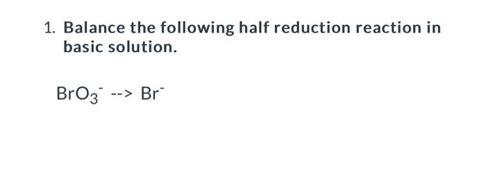 Solved 1. Balance the following half reduction reaction in | Chegg.com
